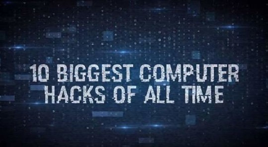 10 Biggest Computer Hacks Of All Time